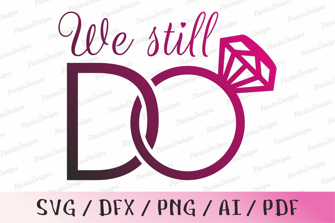We Still Do Anniversary Digital SVG, Dxf, Png, Ai, Pdf Cut File - Etsy