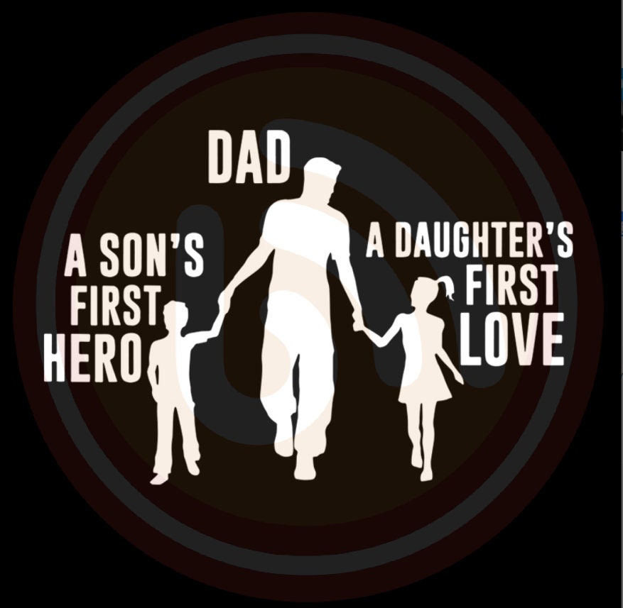 Dad A Sons First Hero A Daughters First Love Svg Etsy