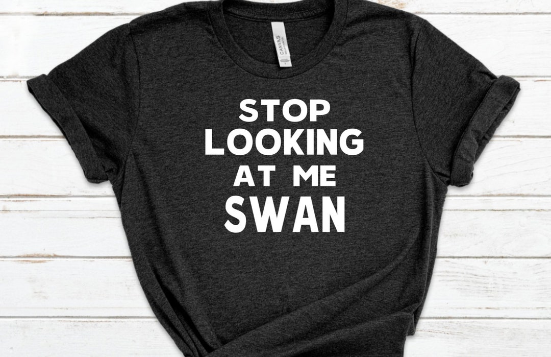 Stop Looking at me Swan T Shirt Customizable - Etsy España