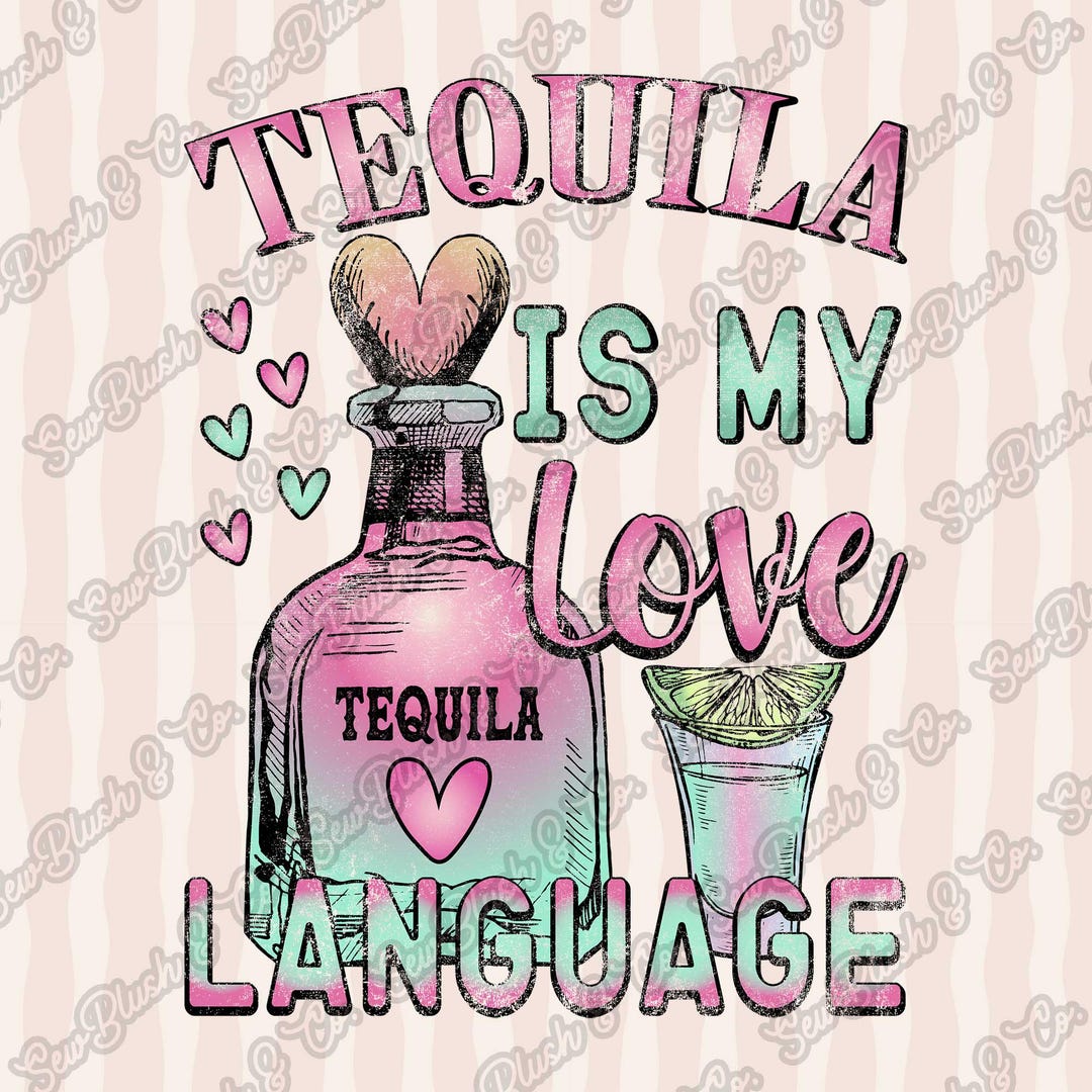 Tequila is My Love Language PNG: Valentine's Day Shirt Design (digital ...