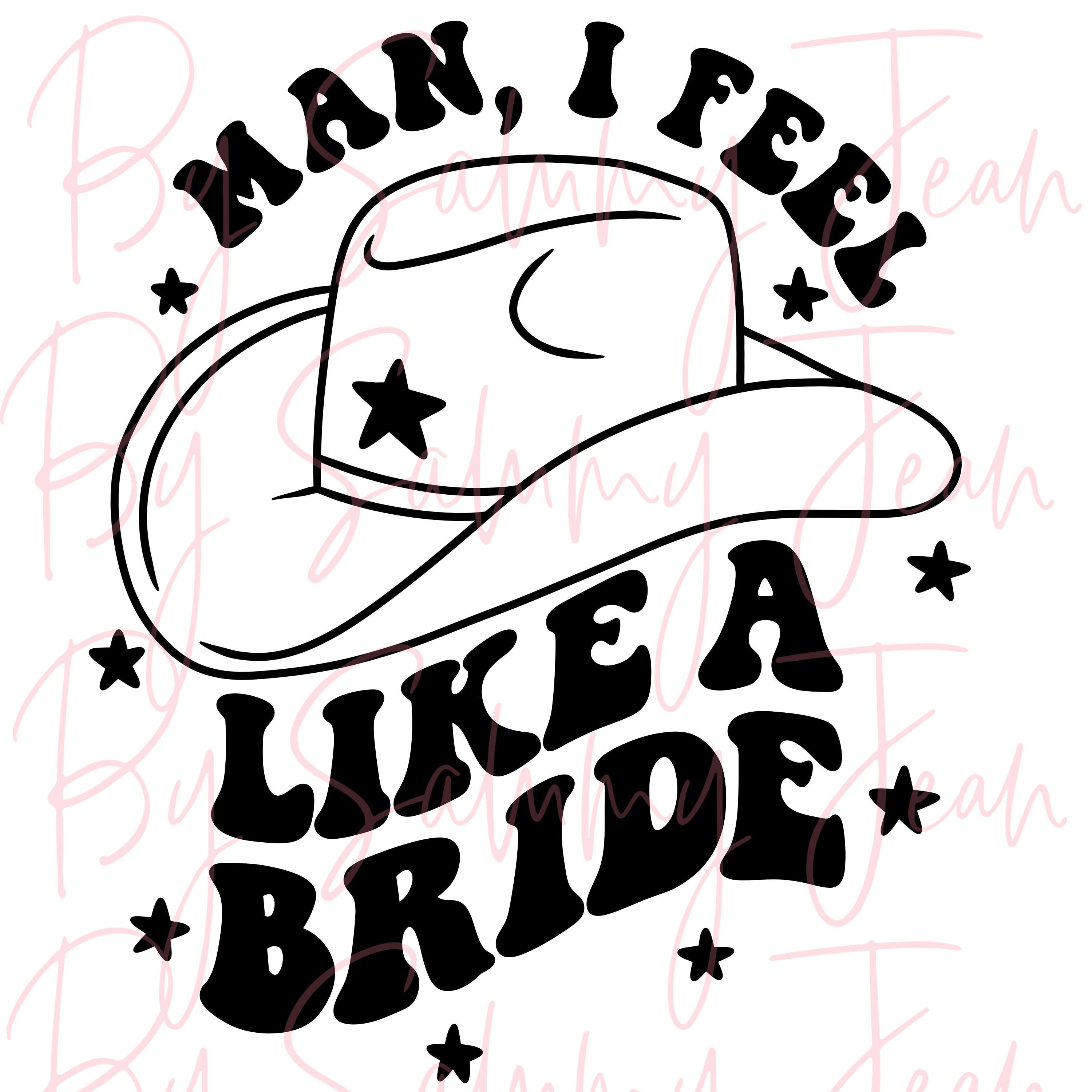 Man I Feel Like A Bride SVG PNG Cricut Cutting Machine Silhouette ...