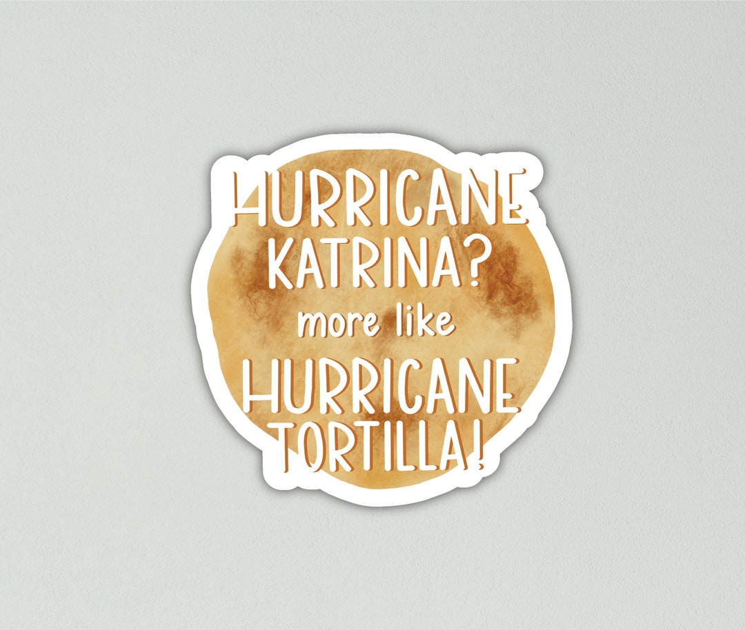 Hurricane Katrina More Like Hurricane Tortilla Vine Vinyl Sticker - Etsy