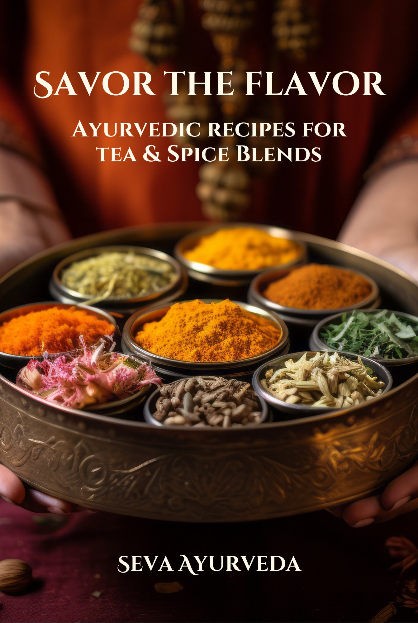 Savor the Flavor: Ayurvedic Recipes for Spice and Tea Blends and More ...
