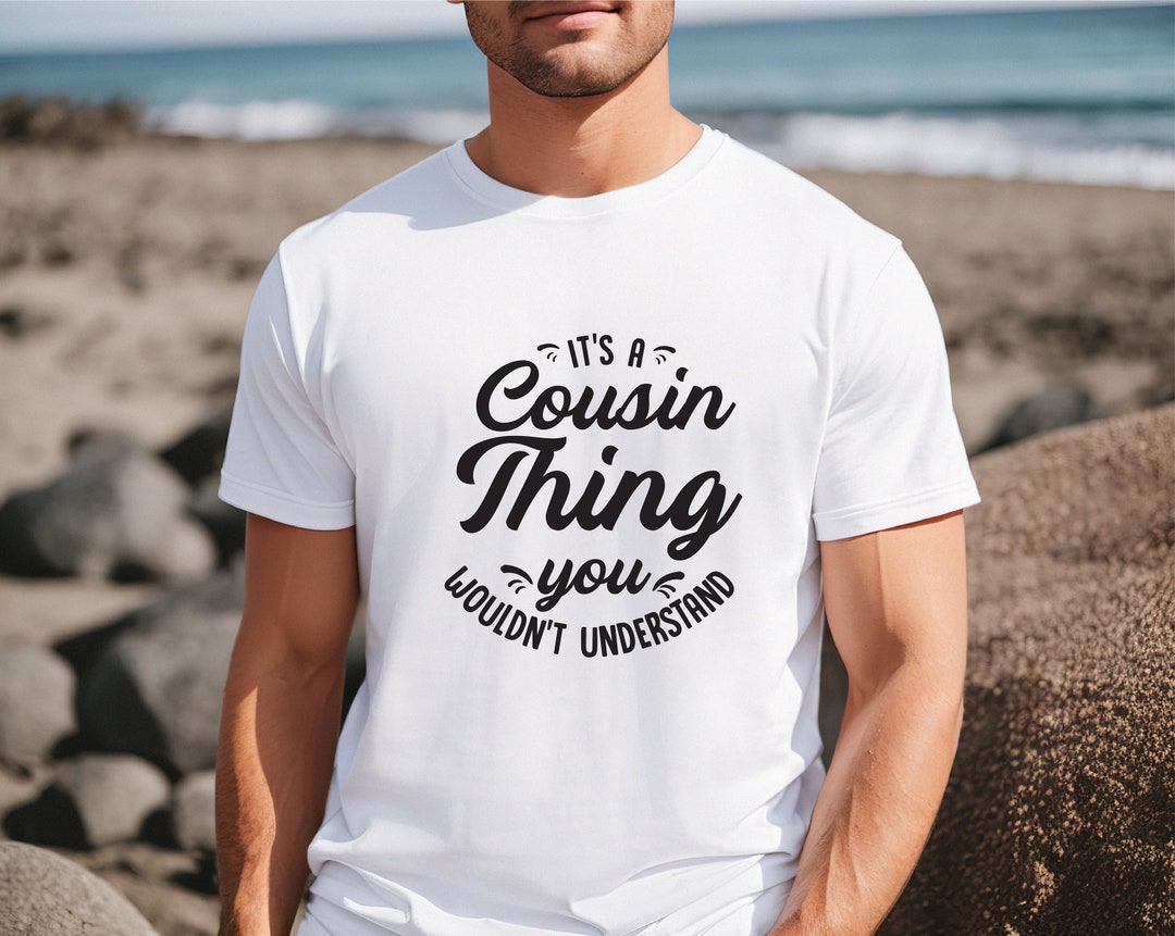 Cousin Shirt, Cousin Things You Don't Understand Shirt, Gift for ...