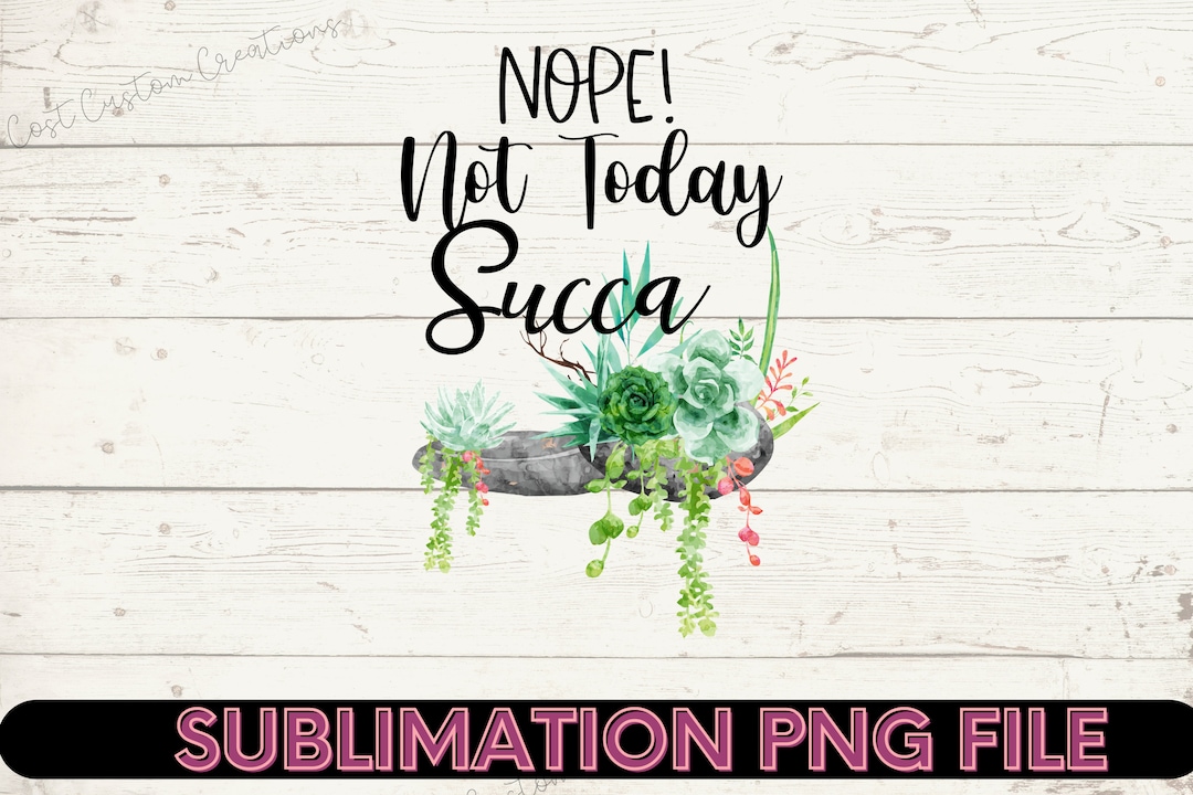 Not Today Succa, Sublimation Design Download Png DTG, Tshirt Design ...