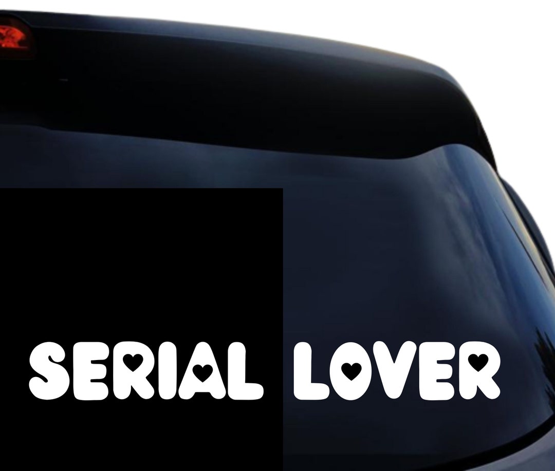 Serial Lover Vinyl Decal Sticker - Car Window Meme Gift Lyrics Car ...