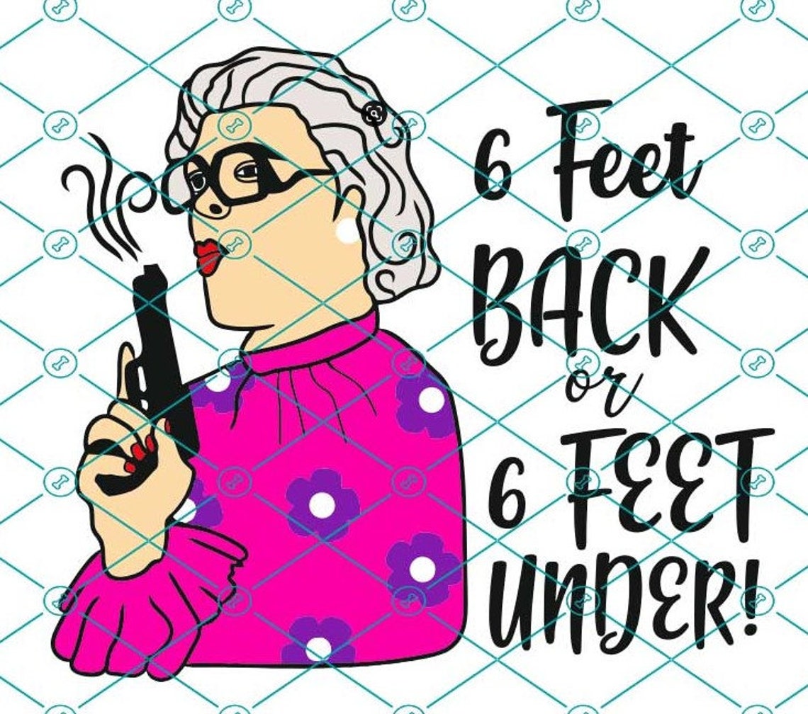 6 Feet Away Svg, Madea Png,svg,cough One More Time Svg Svg Png Cut ...