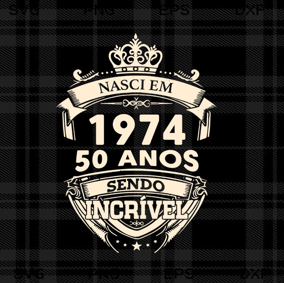 Nasci Em 1974 50 Anos Sendo Incrível Svg, 1975 50 Anos Svg Digital - Etsy