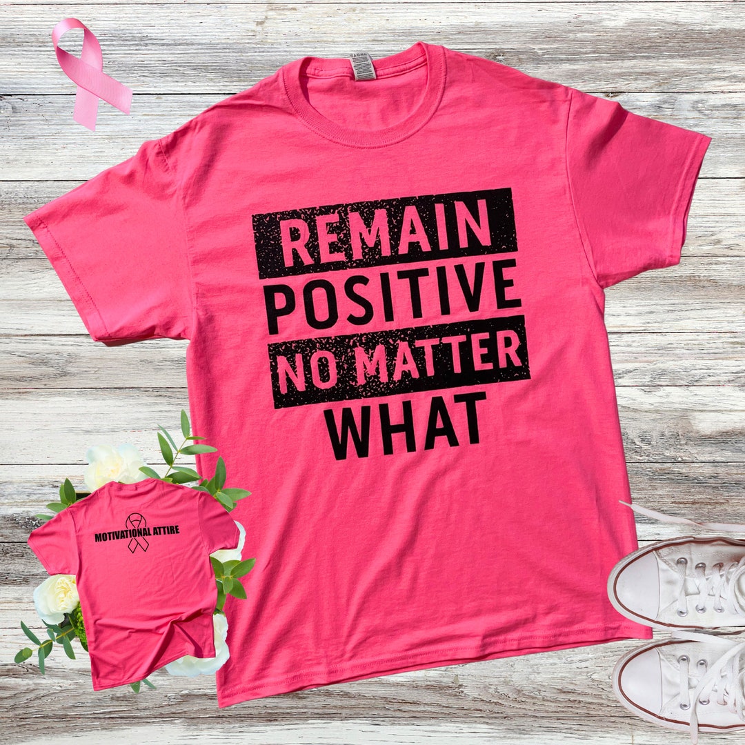 Pinktober Shirt/ UNISEX FIT/ Remain Positive No Matter What, Pink ...