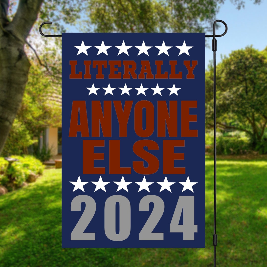 Literally Anyone Else 2024 Garden Flag - Etsy