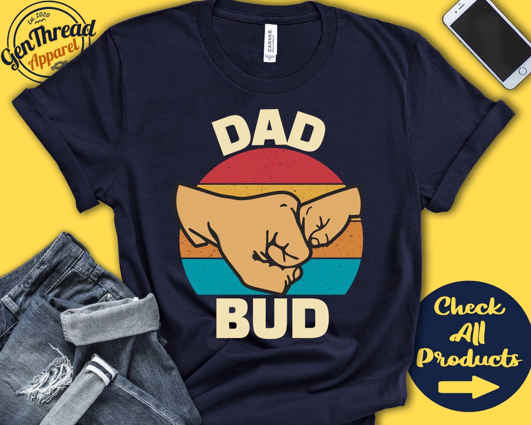 Dad Bud Shirt | Dad Bud Gift | Dad Fist Bump | Dad Buddy | Funny Dad ...