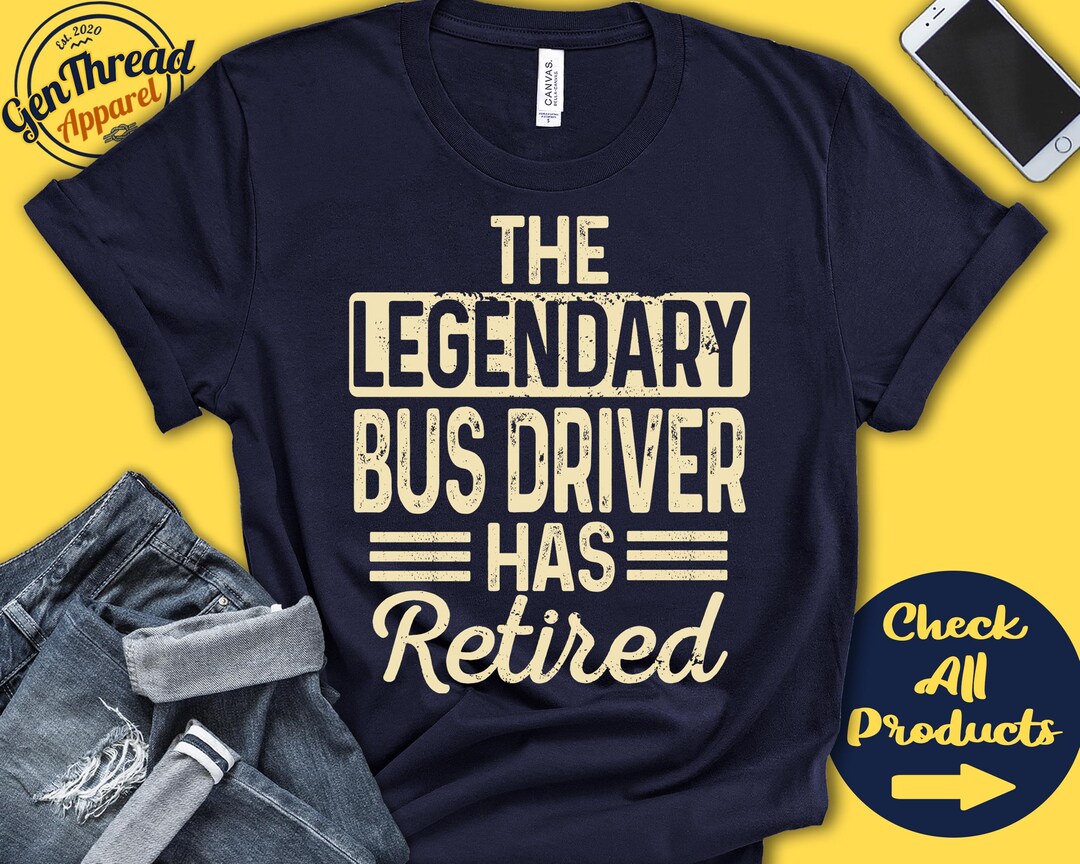 The Legendary Bus Driver Has Retired Shirt | Bus Driver Retirement ...