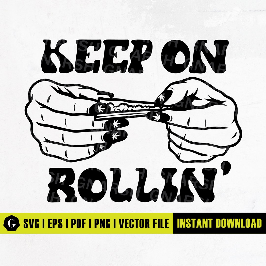 Just Keep on Rollin' Svg Rolling Cannabis Svg Marijuana Shirt Rolling ...