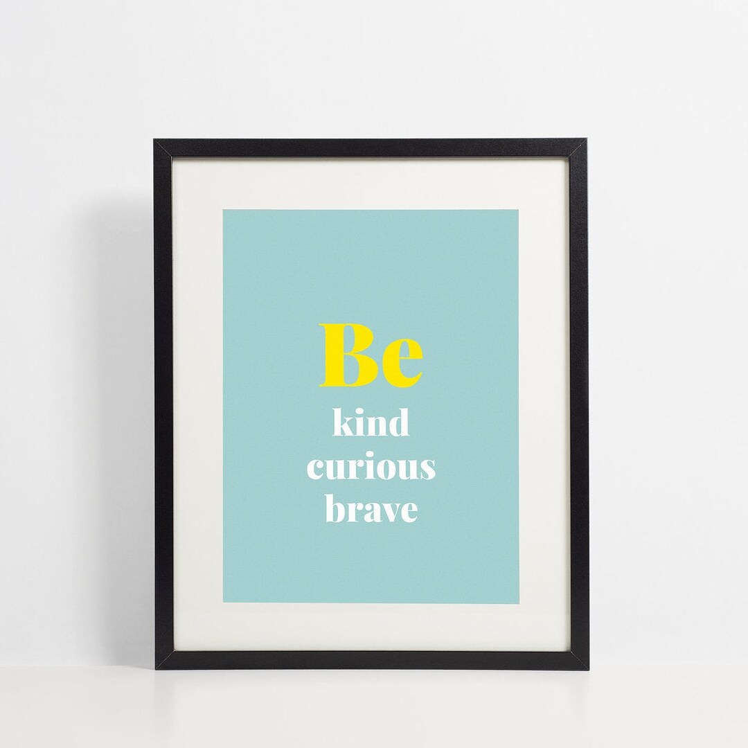 Be Kind, Be Curious, Be Brave Printable Poster A4 - Etsy