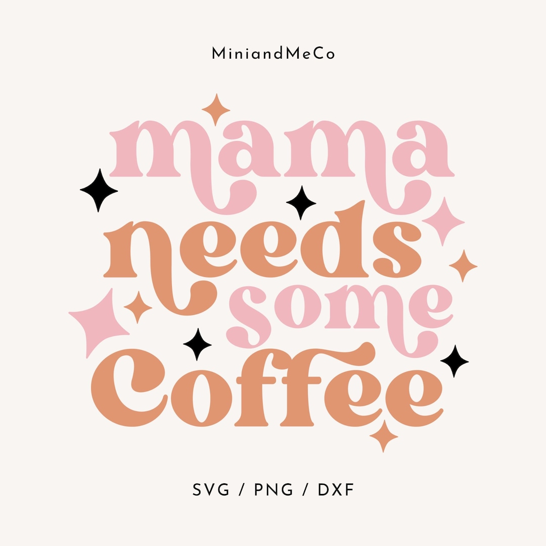 Mama Needs Some Coffee SVG File | Motherhood |sublimation | Digital ...