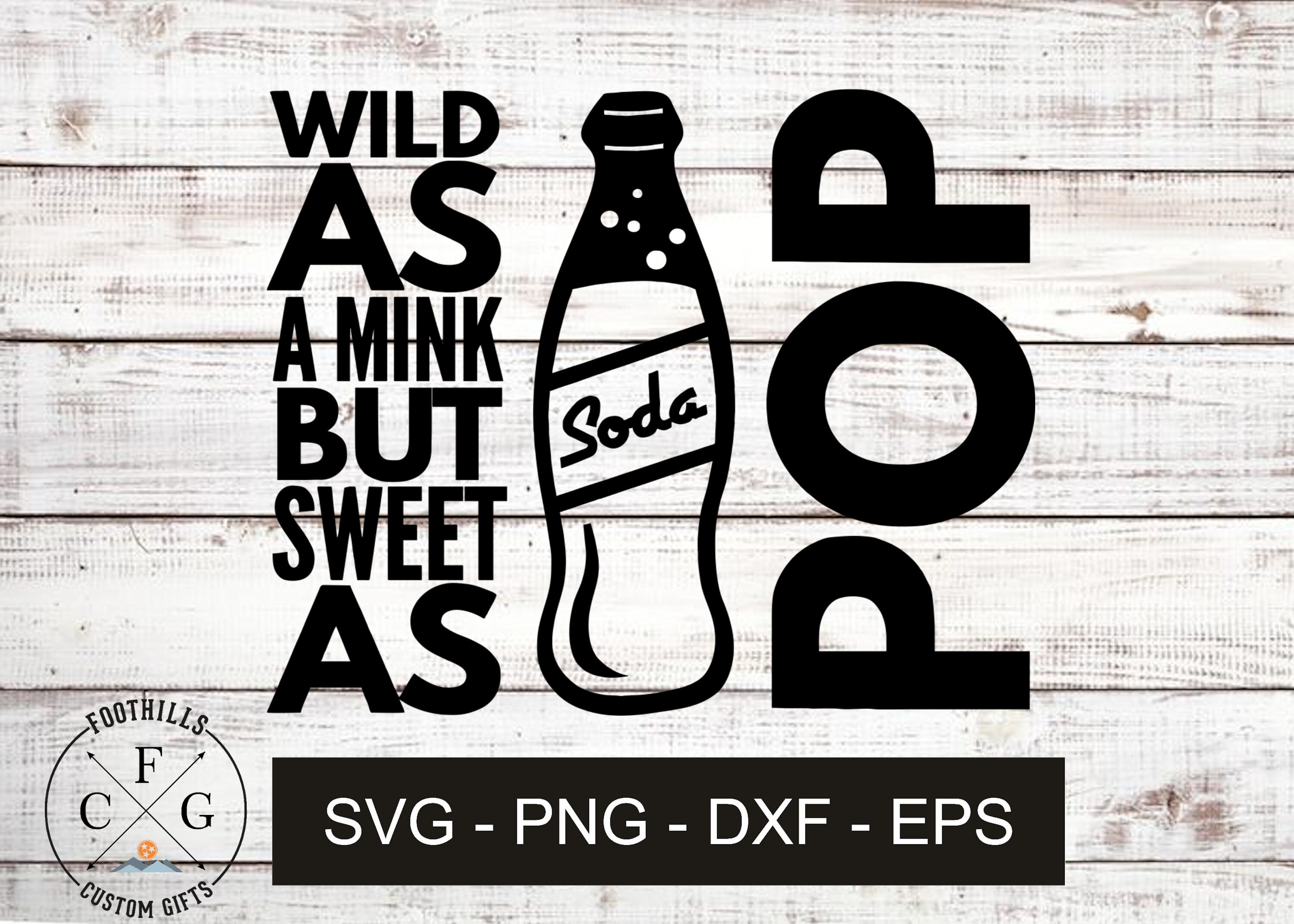Wild as a Mink but Sweet as a Soda Pop Svg, Files for Cricut ...