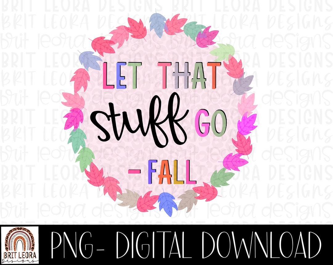 Let That Stuff Go Fall PNG for Sublimation or Print Fall - Etsy