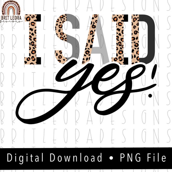 I Said Yes PNG Instant Digital Download Sublimation Design | Etsy