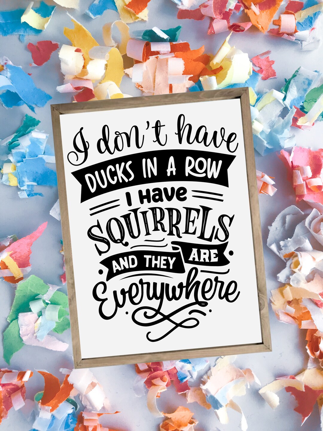 I Don't Have Ducks in a Row, I Have Squirrels Everywhere, Funny Hand ...