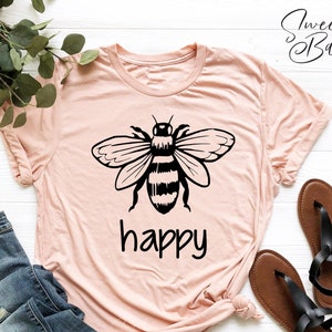 Be Happy Shirt, Bee T-shirt, Inspirational Shirt, Motivational Shirt ...