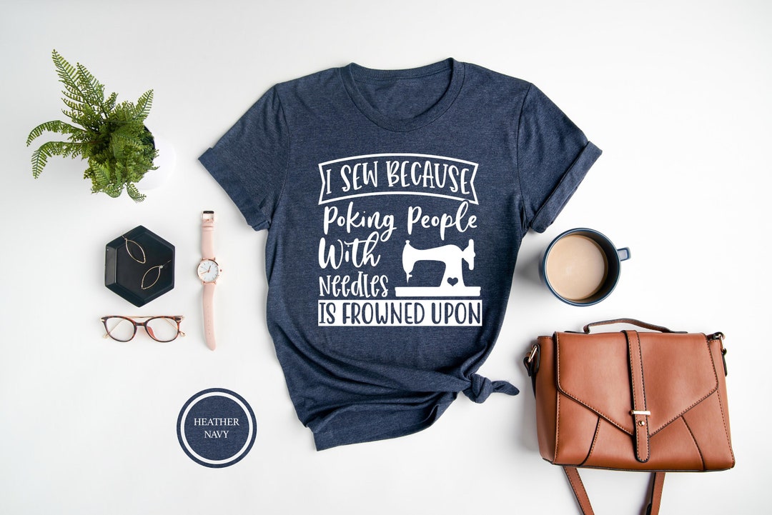 I Sew Cause T-shirt, Poking People With Needles is Frowned Upon Shirt ...
