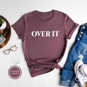 Over It Tshirt, Sarcastic Shirt, Funny Shirt, Shirts for Women, Shirts ...