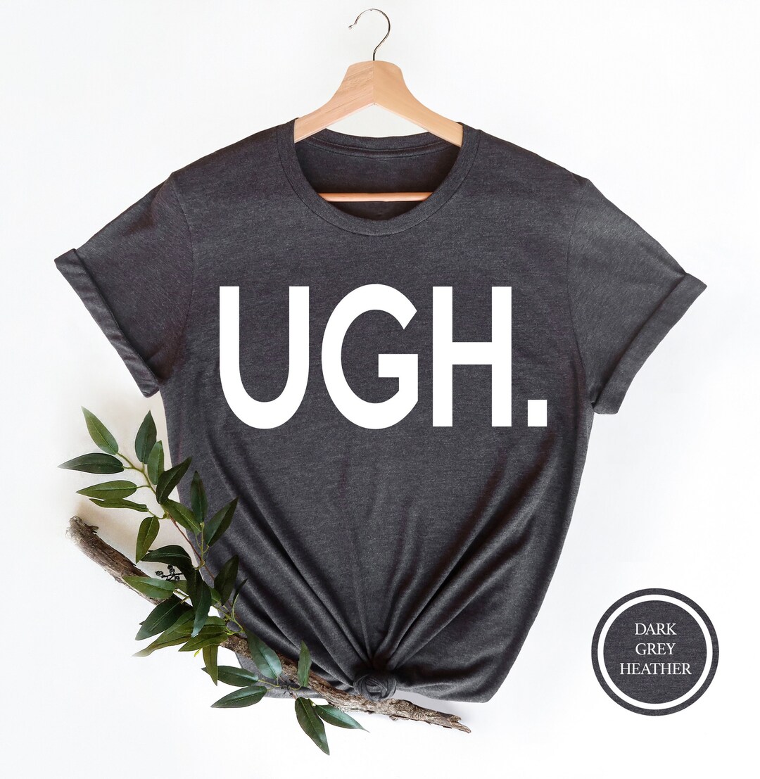 Ugh Shirt, Funny Shirt, Sarcastic Shirt, Workout Shirt, Gym Shirt, Mom ...