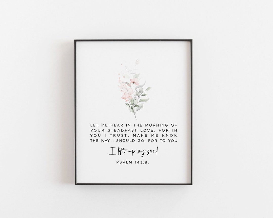 Psalm 143: 8 Bible Verse Art Print, Let Me Hear in the Morning of Your ...