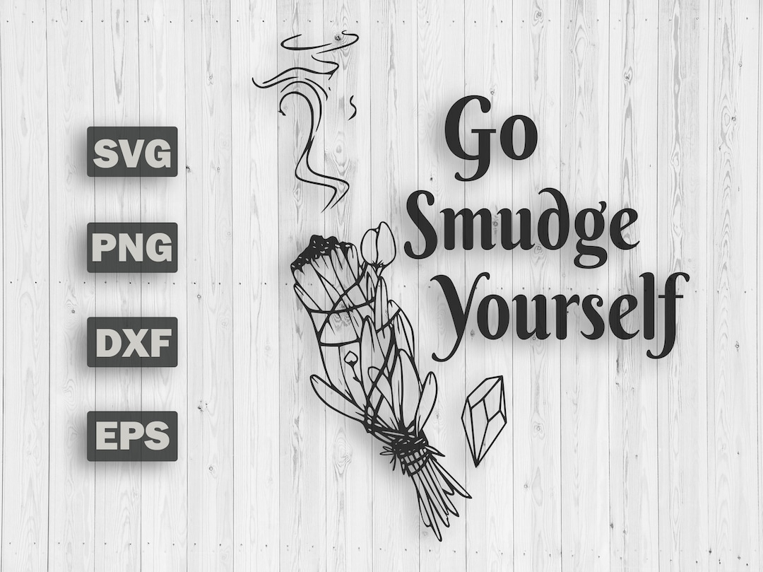 Go Smudge Yourself Stick SVG Digital Download Cut Files Cricut , Witch ...