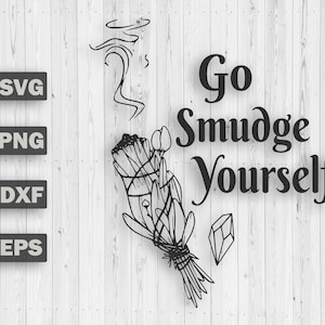 Go Smudge Yourself Stick SVG Digital Download Cut Files Cricut - Etsy