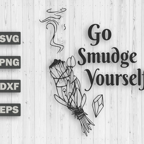 Go Smudge Yourself Stick SVG Digital Download Cut Files Cricut - Etsy