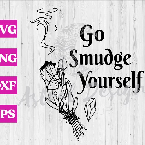 Go Smudge Yourself Stick SVG Digital Download Cut Files Cricut | Etsy