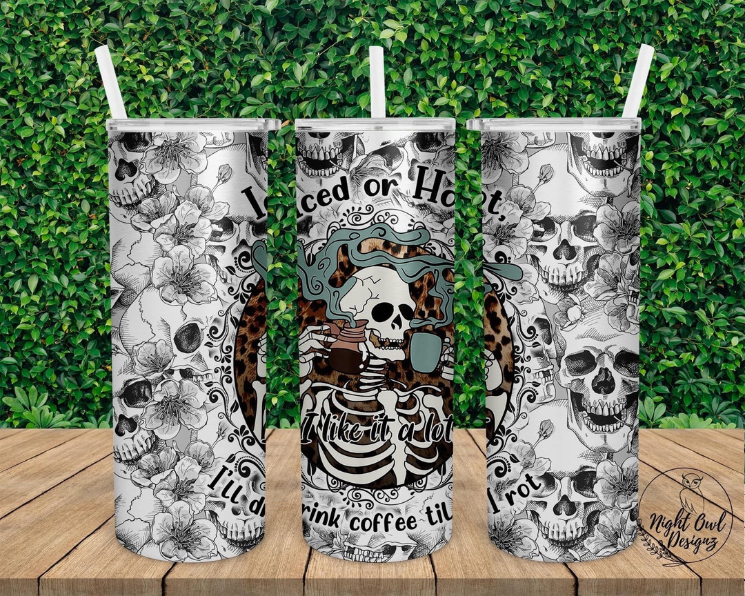 Iced or Hot, Ill Drink Coffee Til I Rot 20oz Tumbler - Etsy