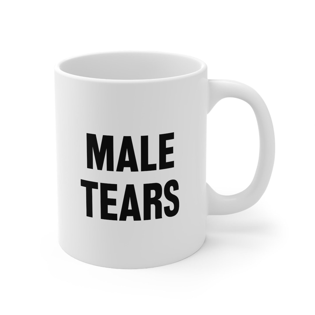Male Tears Mug - Bold and Playful Statement - Feminist Gift, Office Cup ...