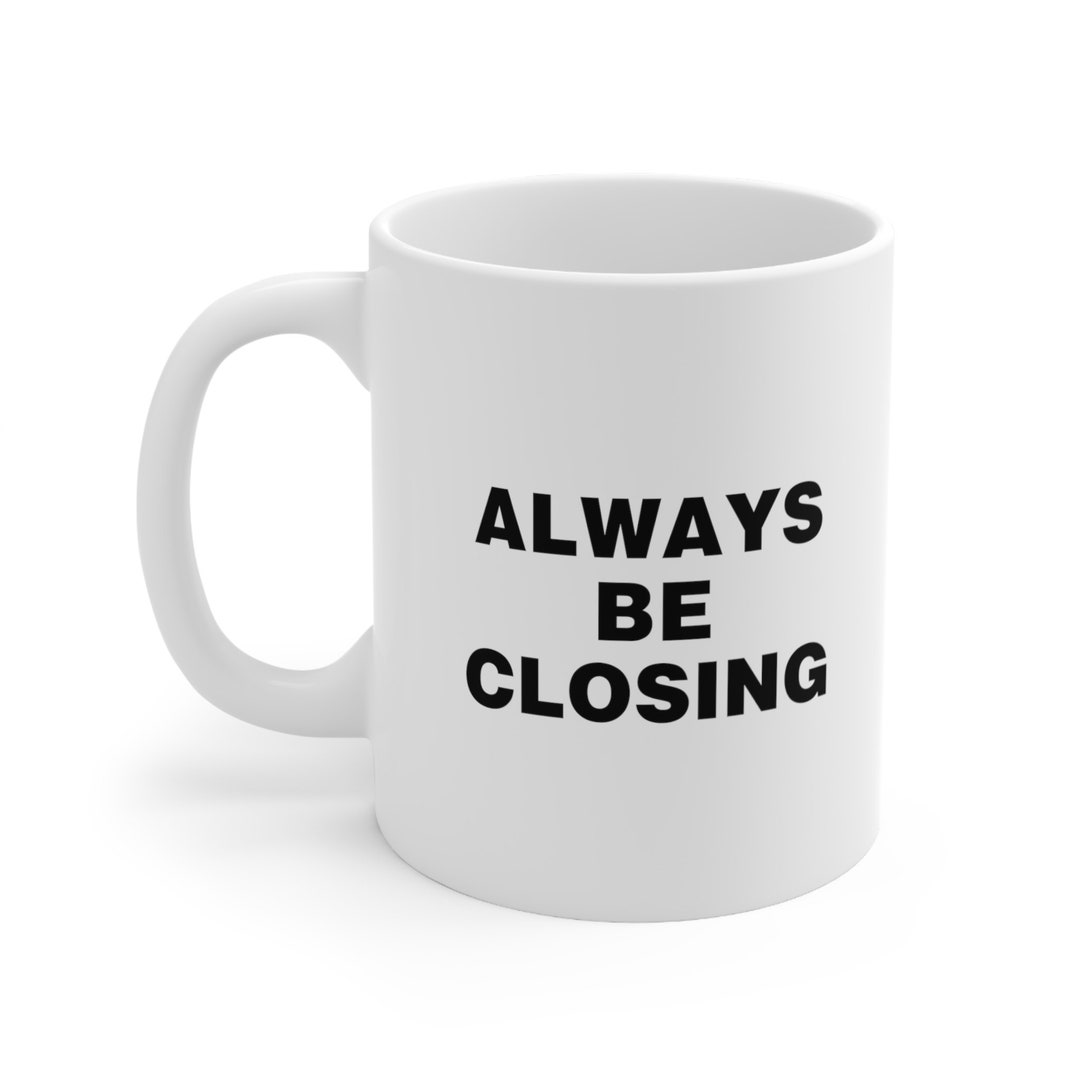Always Be Closing Motivational Coffee Mug - Seize Success With Every ...