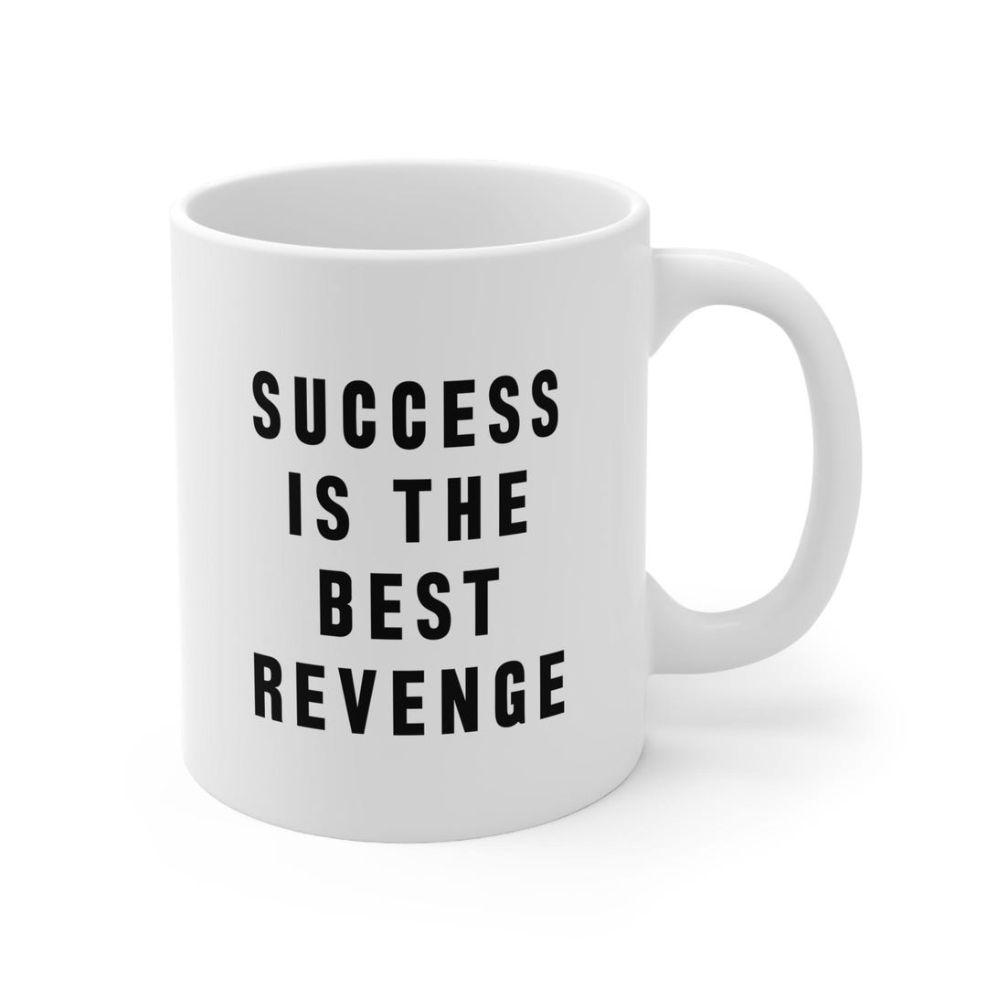 Success is the Best Revenge Mug - Bold and Empowering Gift for Go ...