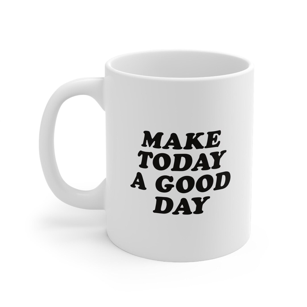 Make Today a Good Day - Inspirational Mug - Etsy