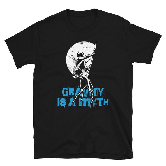 Rock Climbing Shirt Gravity is a Myth Climbing Gifts - Etsy