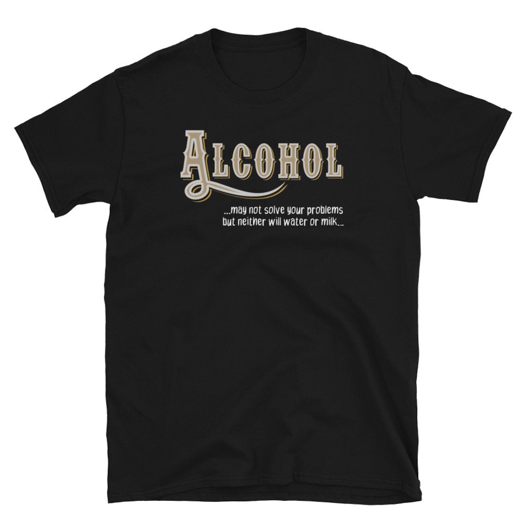 Funny Alcohol Shirt, Alcohol Shirt, Alcohol Quote, Sarcastic Saying ...