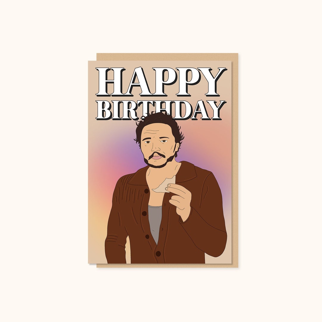 Pedro Pascal Funny Birthday Card, Last of Us, Meme, Mandalorian ...