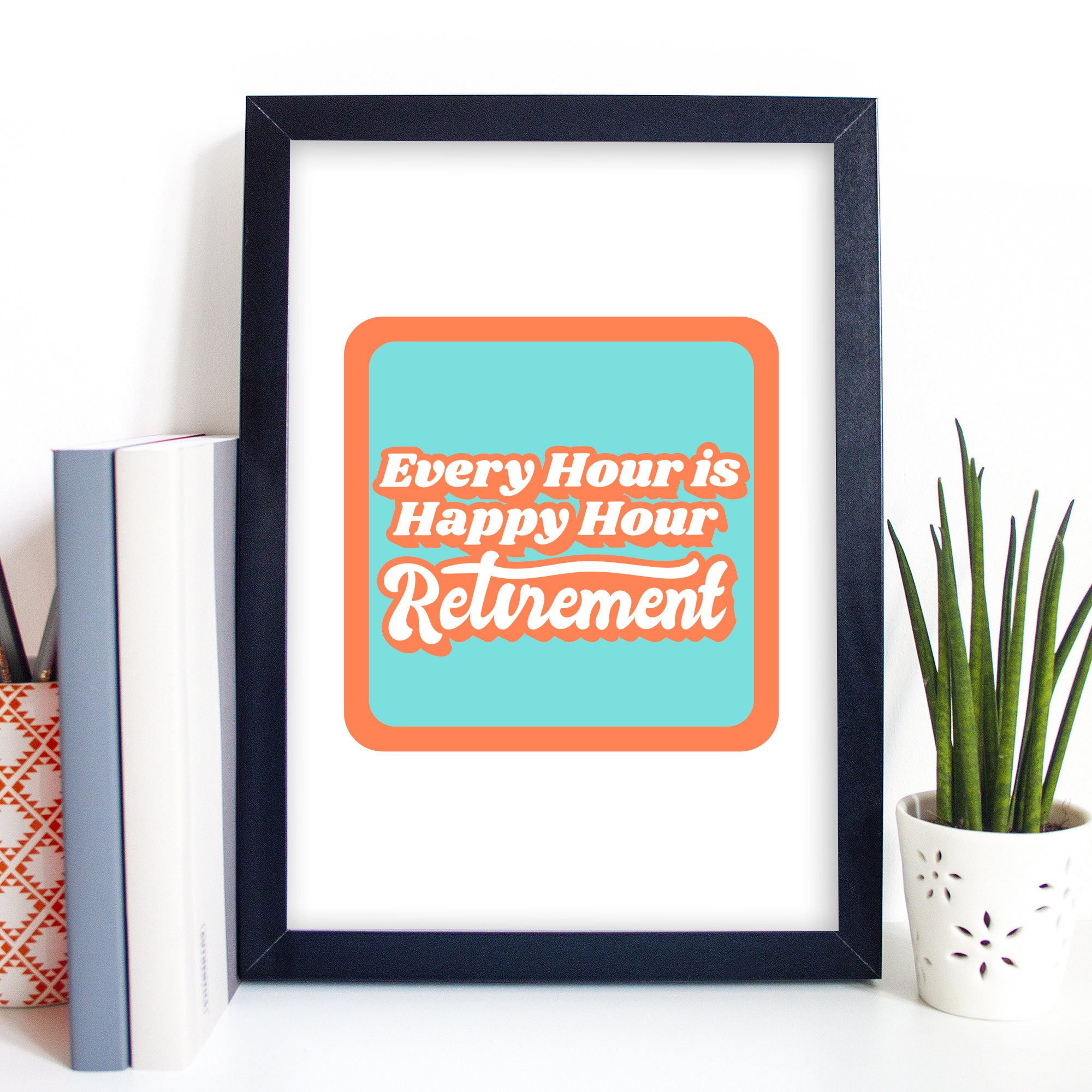 Every Hour Is Happy Hour Retirement Print Retirement Print | Etsy