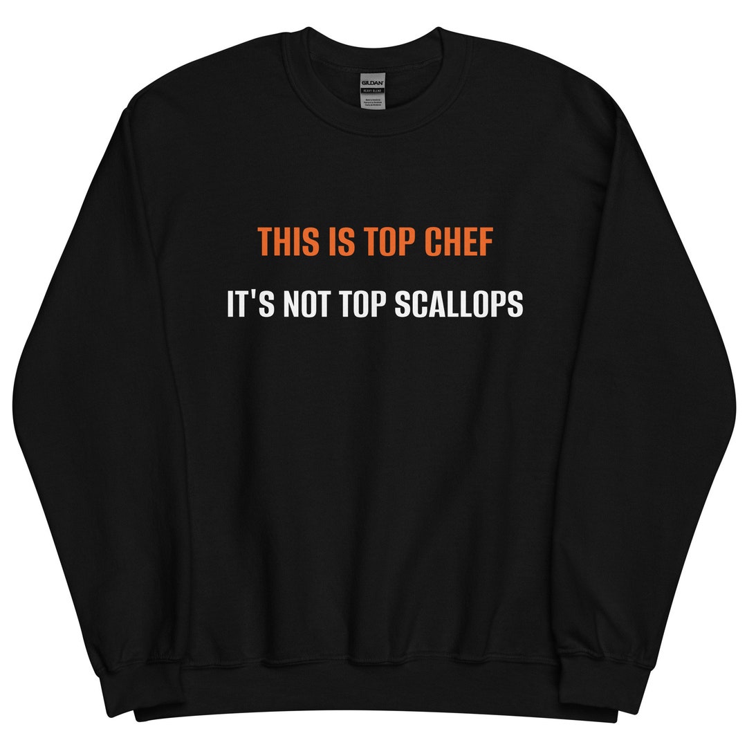 This is Top Chef Not Top Scallops Fabio Top Chef Unisex Sweatshirt - Etsy