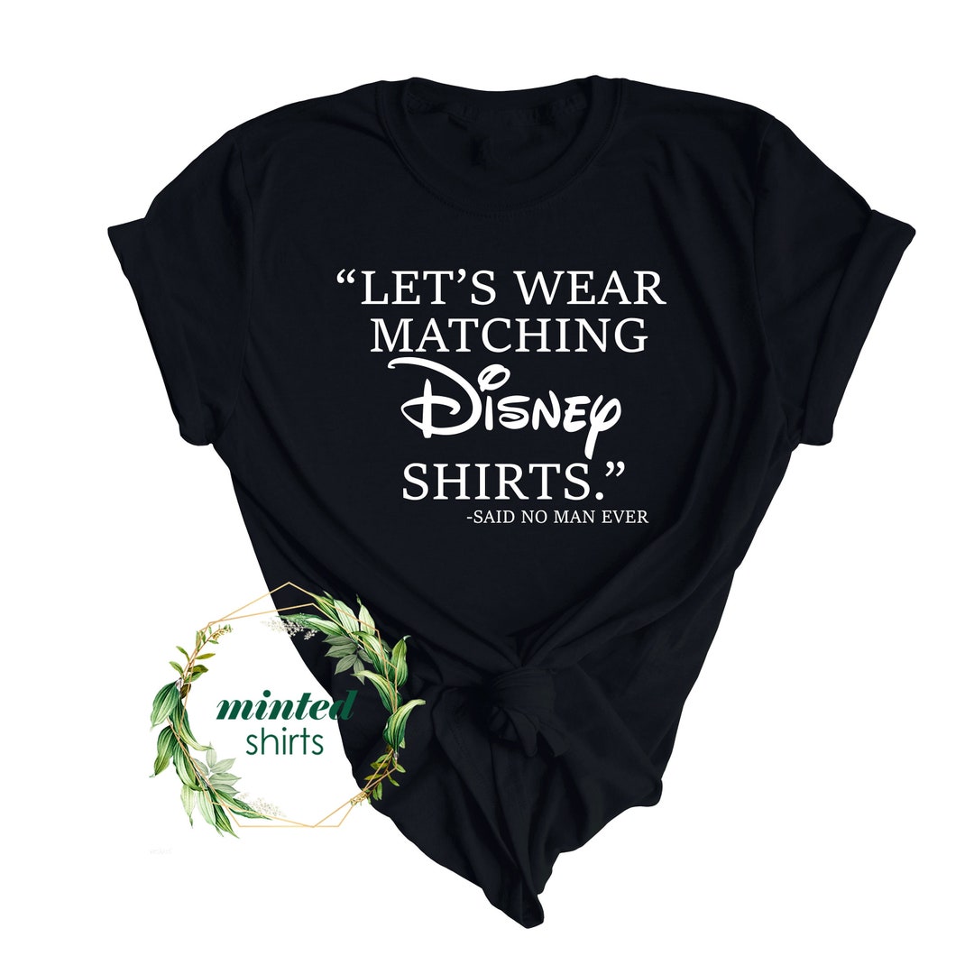 Lets Wear Matching Disney Shirt Said No Man Ever Disney Dad Shirt Fathers Day T Funny