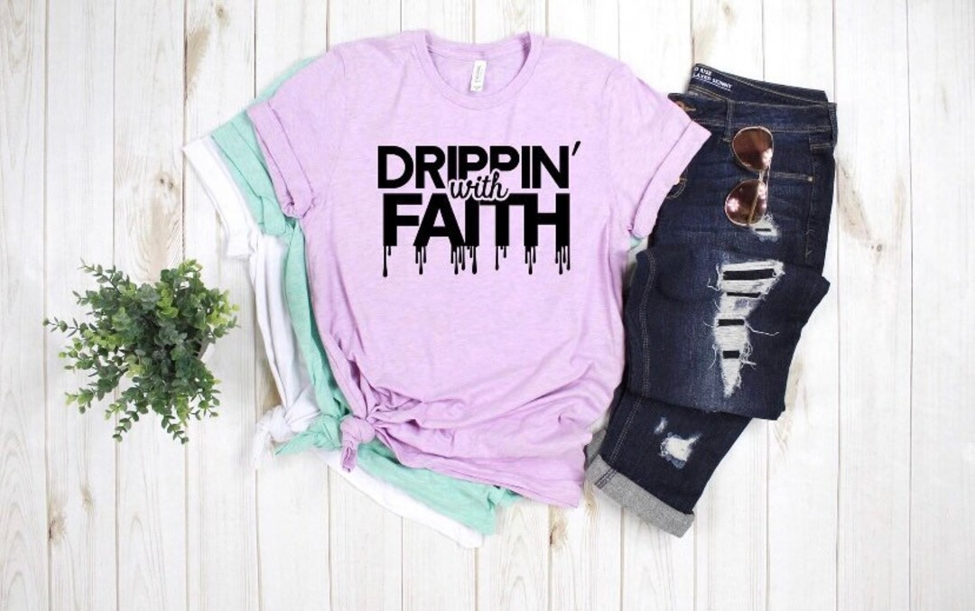 Dripping With Faith T-shirt faith T-shirt blessed T-shirt - Etsy