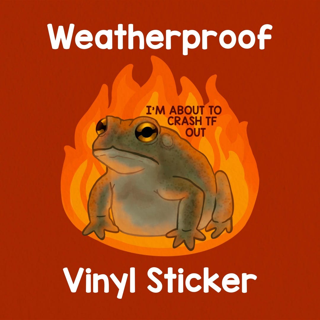 Frog Fire “i’m About to Crash TF Out” Sticker! Funny Sticker ...