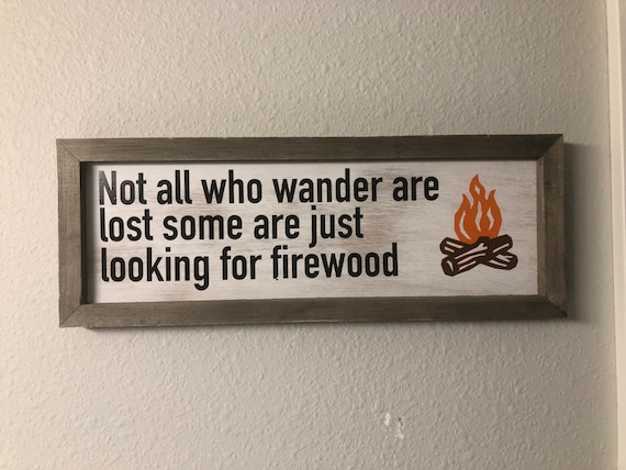 Funny Firewood Quotes Funny Camping Quote Not All Who Wander Are Lost