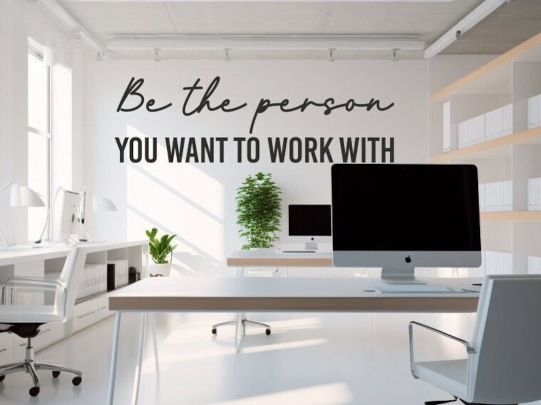 Be the Person You Want to Work With Positive Workspace, Office Wall ...