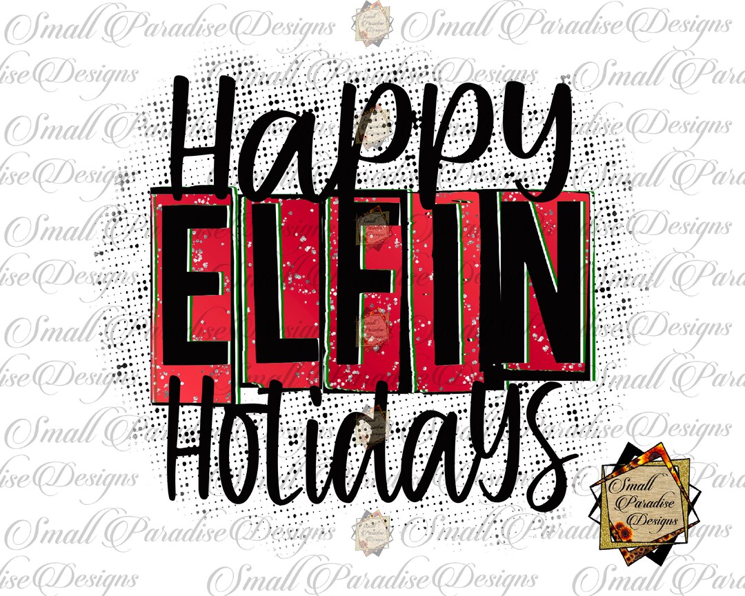 Happy Elfin Holidays Png Shirt Png Shirt Sublimation Png - Etsy