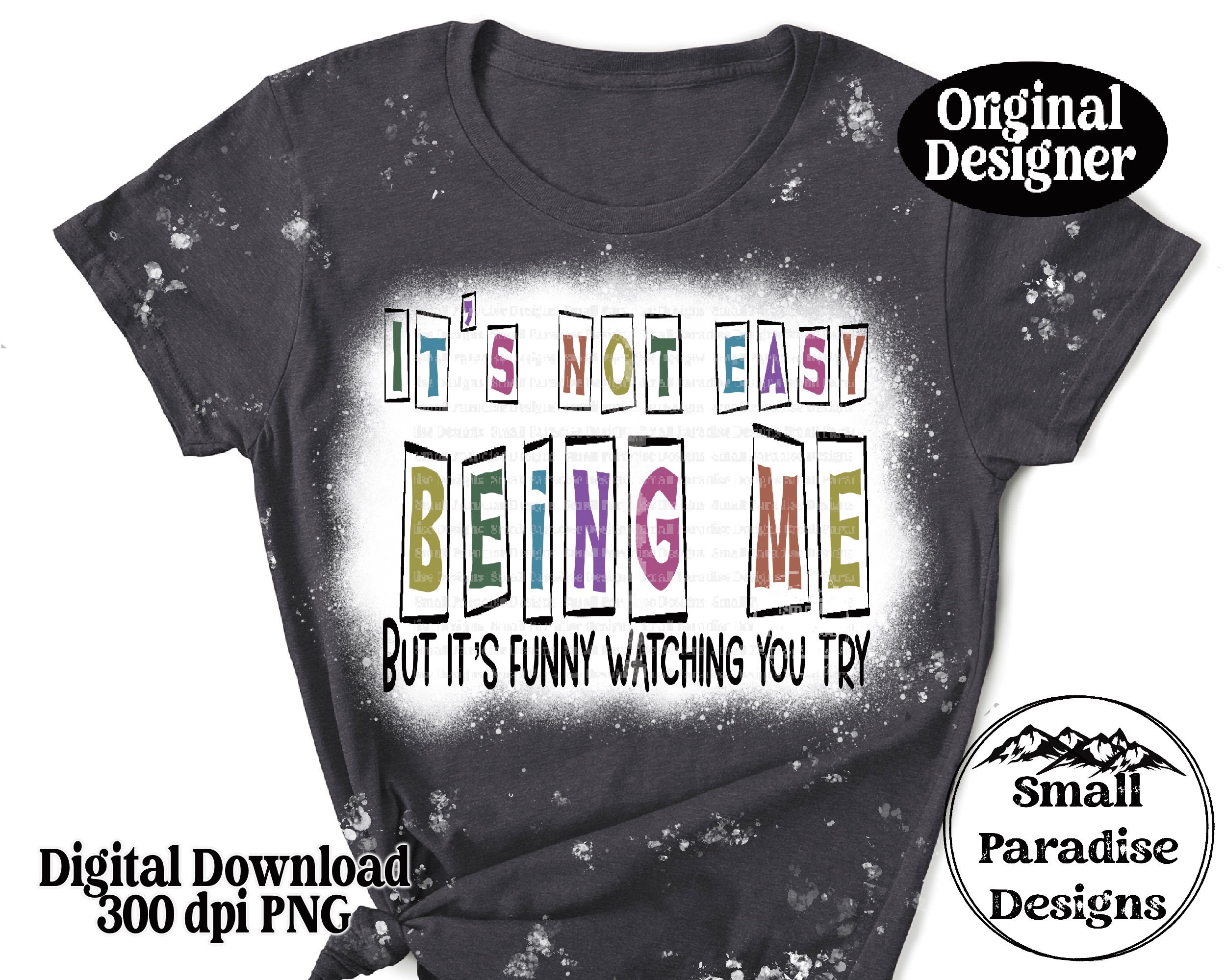 It's Not Easy Being Me but It's Funny Watching You Try PNG, Sublimation ...