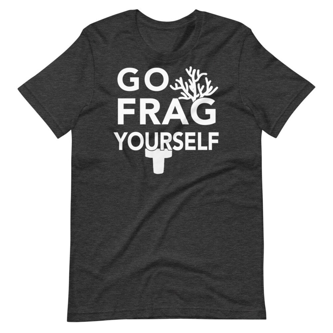 Go Frag Yourself, Funny Aquarium T Shirt for Men, Fish Tank, Coral Reef ...